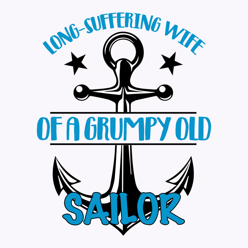 Long Suffering Wife Of A Grumpy Old Sailor For Light Tank Top By ...