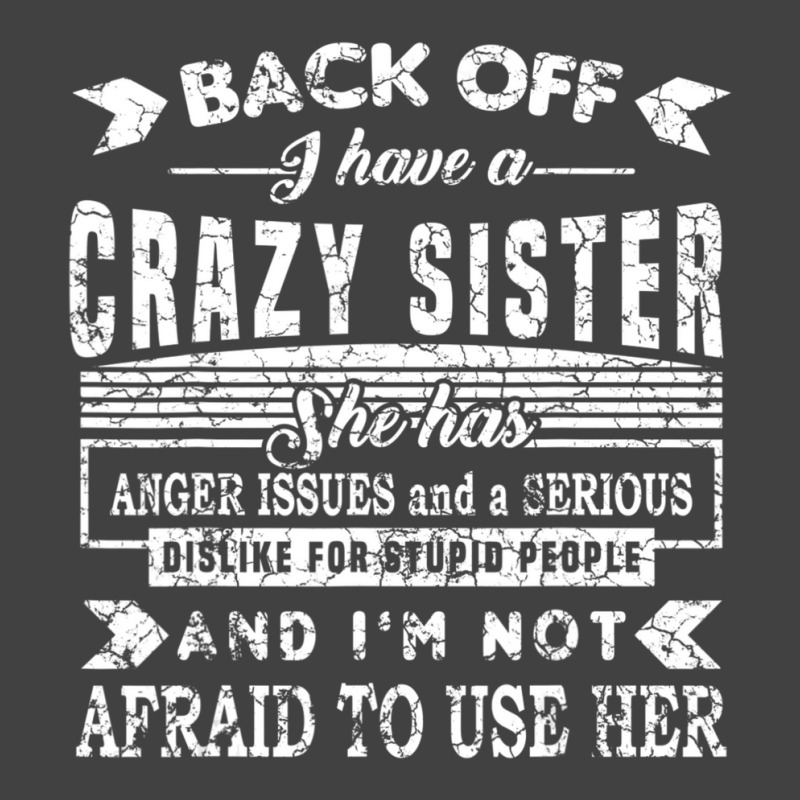 Back Off I Have A Crazy Sister And I'm Not Afraid To Use Her Vintage T-shirt By Tiennguyen ...