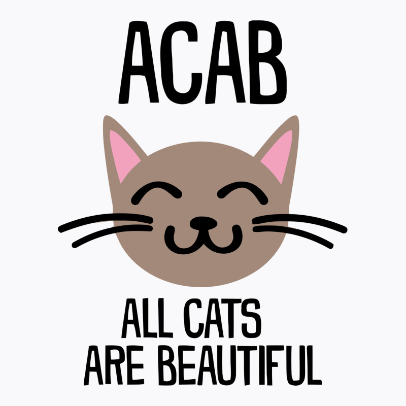 Custom Funny Acab All Cats Are Beautiful T-shirt By Tompa Shirt ...