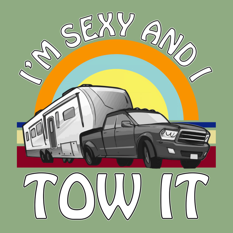 Custom Im Sexy And I Tow It Funny Camping 5th Wheel Rv Vanlife Nature ...
