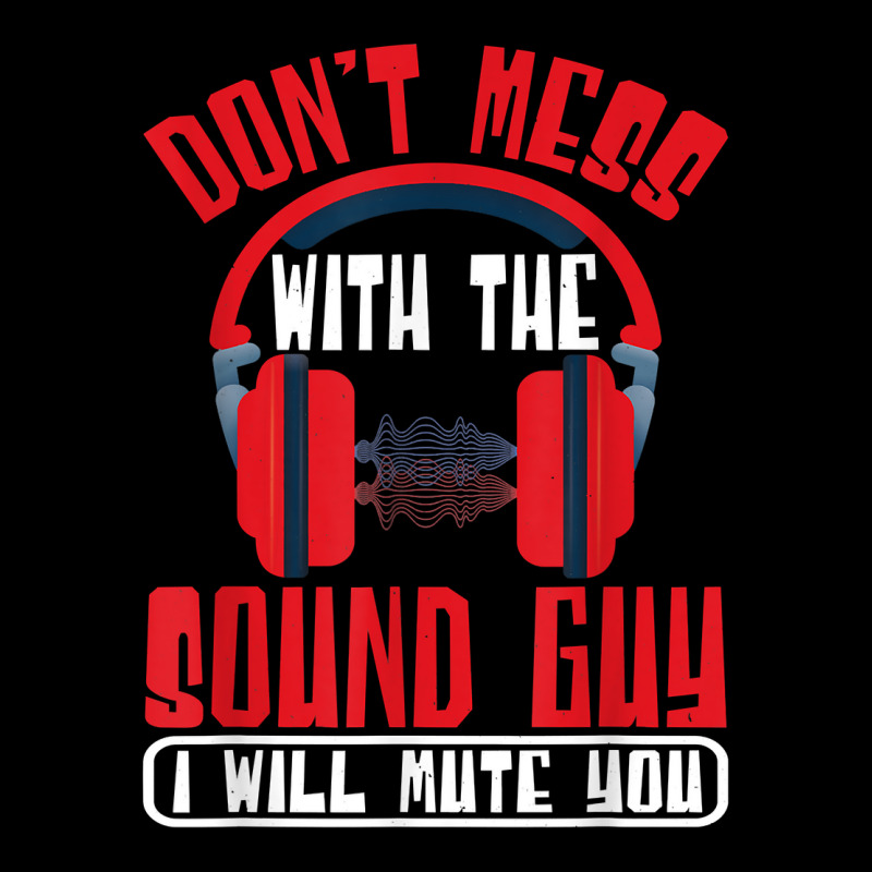 Sound Engineer Don’t Mess With The Sound Guy Audio Engineer T Shirt ...