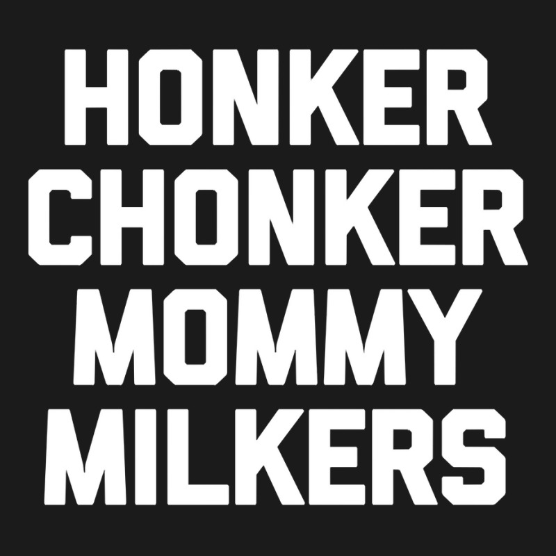 Honker Chonker Mommy Milkers T Shirt Funny Saying Humor Meme Long Slee ...