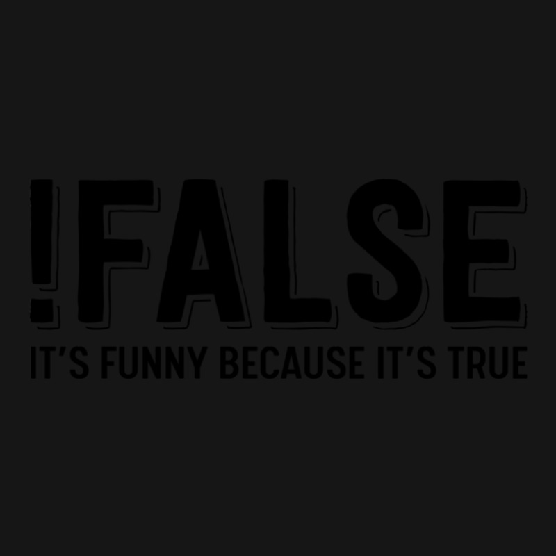 !false It's Funny Because It's True Funny Programming Meme Active Duffel By Jeannemariehass ...