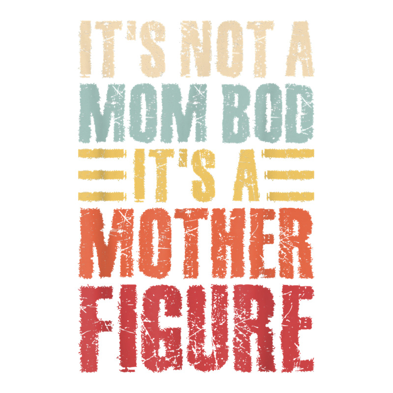 Its Not A Mom Bod Its A Mother Figure Mama Wife Mother's Day T Shirt ...