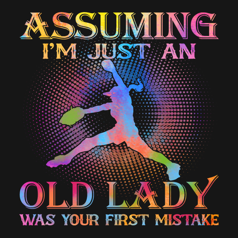 Softball Pitcher Hitter Catcher Assuming Im Just An Old Lady Was Your ...