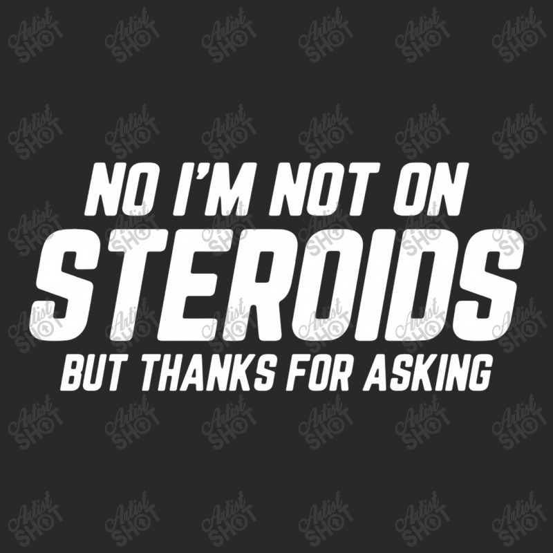 Custom No I'm Not On Steroids, But Thanks For Asking Printed Hat By ...