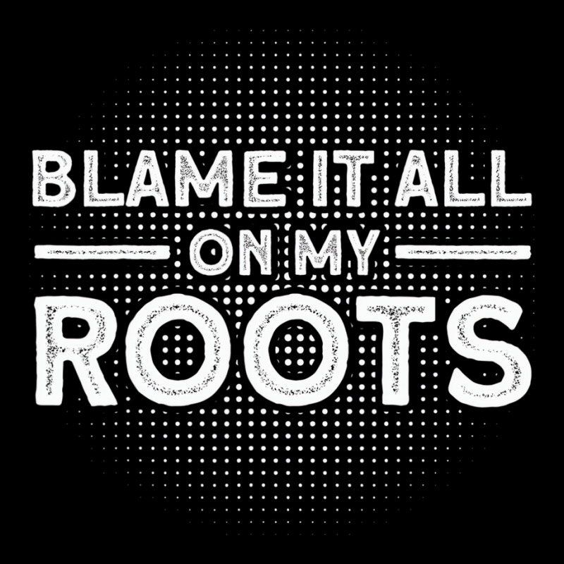 Funny Blame On My Roots Blame It On My Roots T Shi Metal Print ...