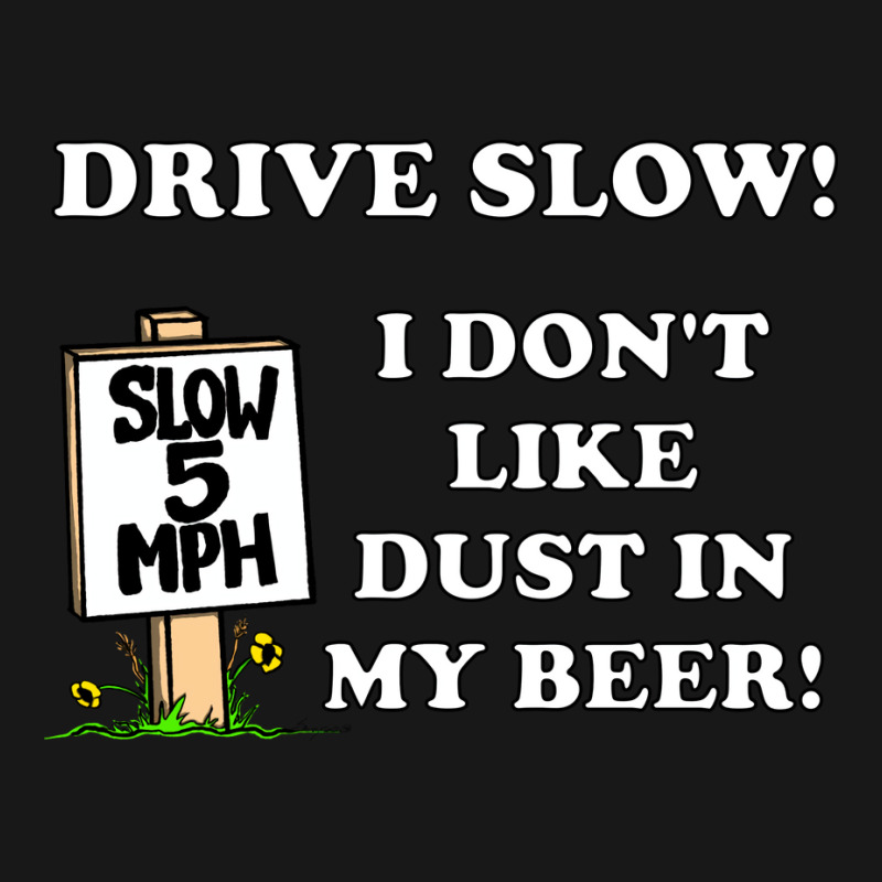 Funny Drive Slow I Dont Like Dust In My Beer Trave Flannel Shirt By ...