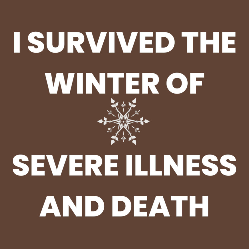 Custom Copy Of I Survived The Winter Of Severe Illness An T-shirt By ...