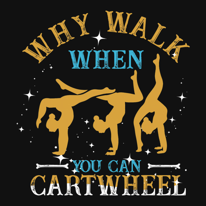 Why Walk When You Can Cartwheel Gymnast Gymnastic Metal Print ...