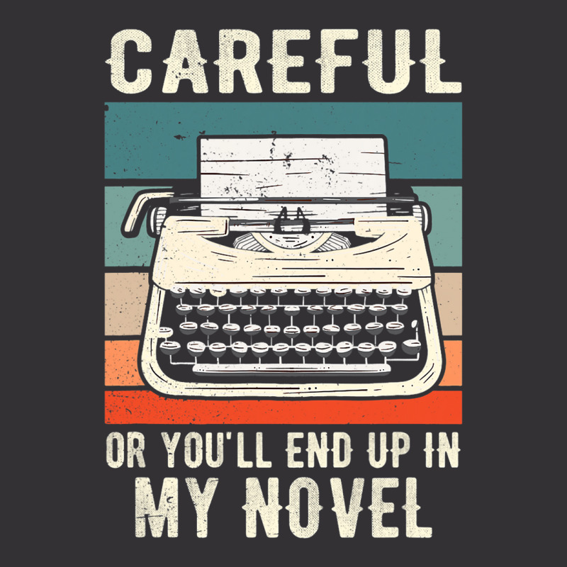 Careful Or Youll End Up In My Novel Author Novelis Vintage Hoodie And ...