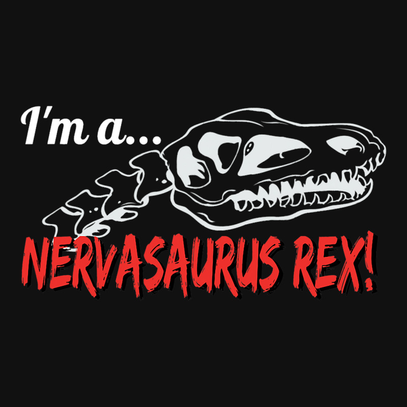 Im A Nervasaurus Rex Nervous Wreck Dinosaur Metal Print Vertical By ...