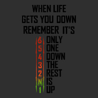 When Life Gets You Down Remember It's Only One Down The Rest Is Up ...
