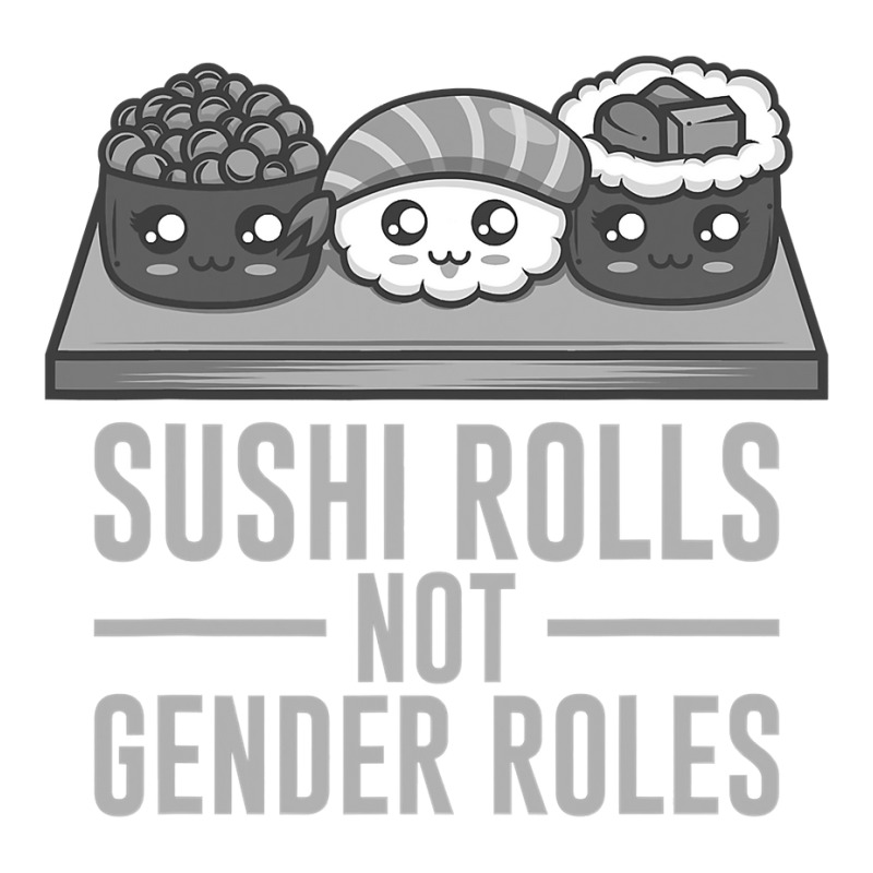 Funny Sushi Rolls Not Gender Roles Gift For Women Feminists T Shirt ...