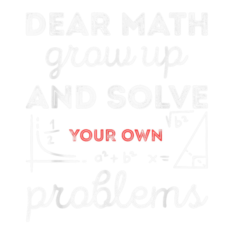 Fun Math Joke Dear Math Grow Up And Solve Your Own Problems Queen Paper ...