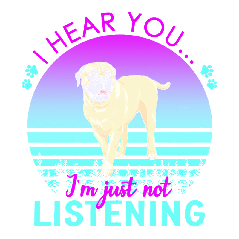 English Mastiff T Shirt I Hear You I'm Just Not Listening English Mas ...