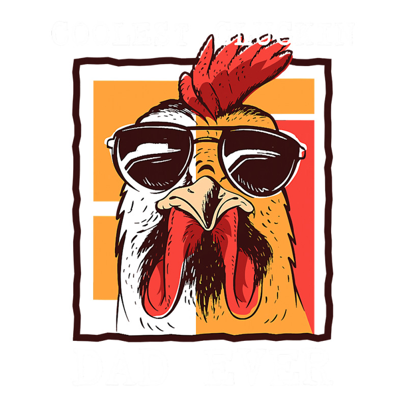 Chicken Chick Mens Coolest Cluckin Dad Rooster Chicken Father Cool Dad ...