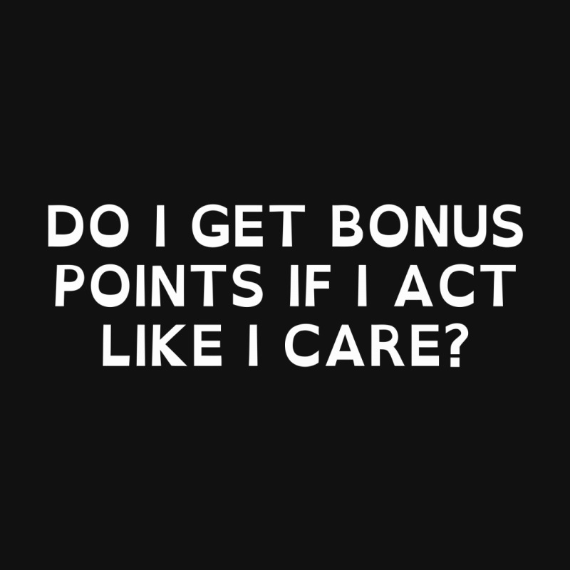 Custom Do I Get Bonus Points If I Act Like I Care License Plate Frame ...