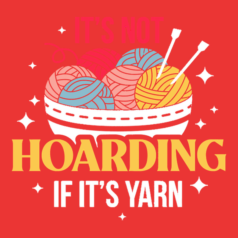 Its Not Hoarding If Its Yarn T Shirt Its Not Hoarding If Its Yarn Fun Mesh Cap By ...