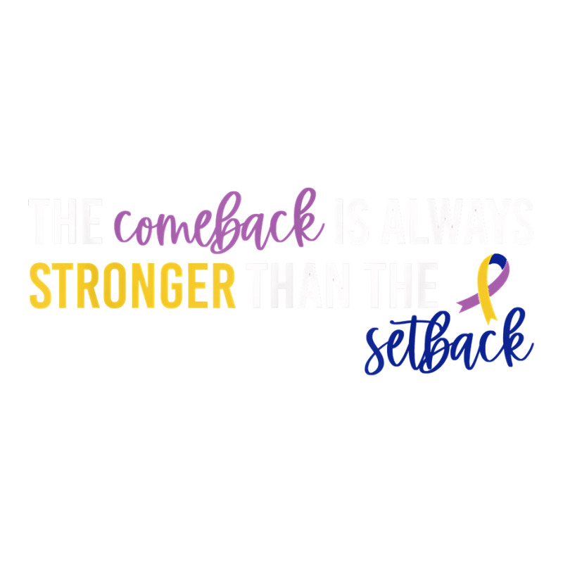 Comeback Is Always Stronger Than The Setback Bladder Cancer T Shirt ...
