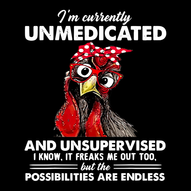 Chicken Chick Im Currently Unmedicated And Unsupervised Funny Chicken ...
