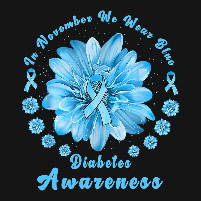 Diabetes Awareness In November We Wear Blue Daisy Flower 53 Diabetic D ...