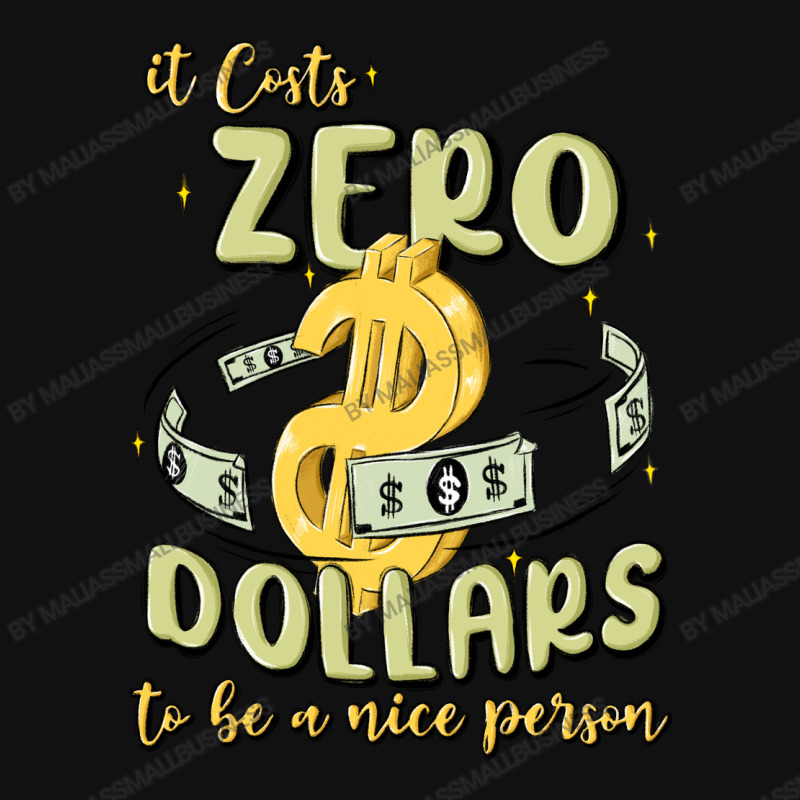 It Costs Zero Dollars To Be A Nice Person Accessory Pouches By ...