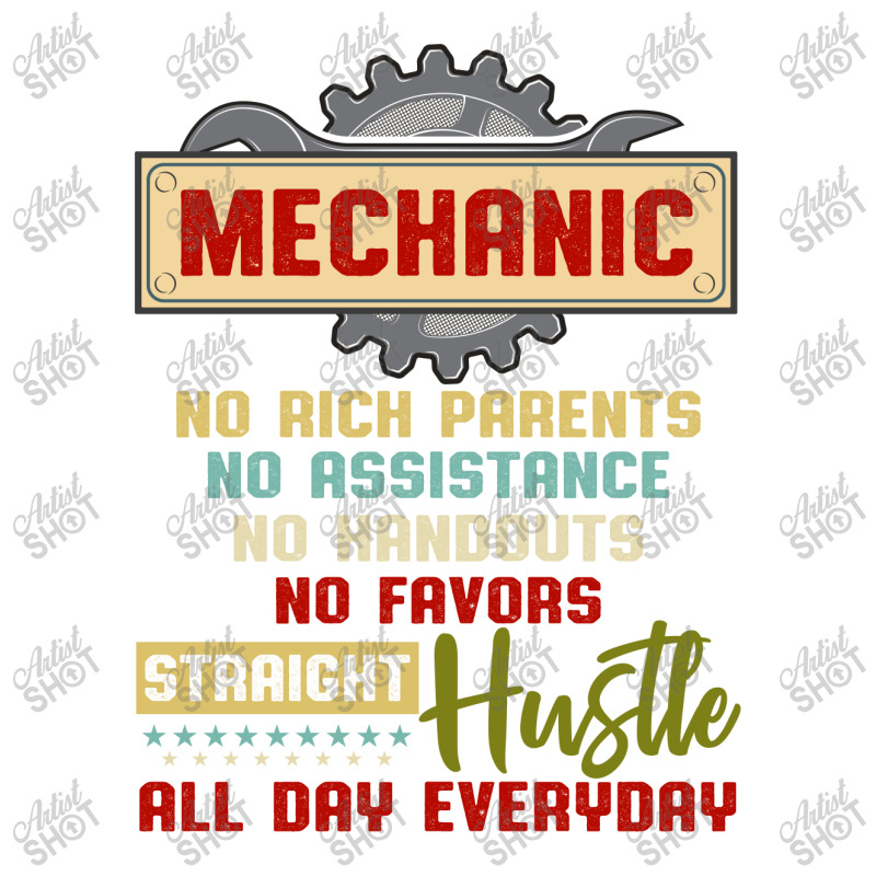 Mechanic No Rich Parents No Assistance No Handouts No Favors Straight ...