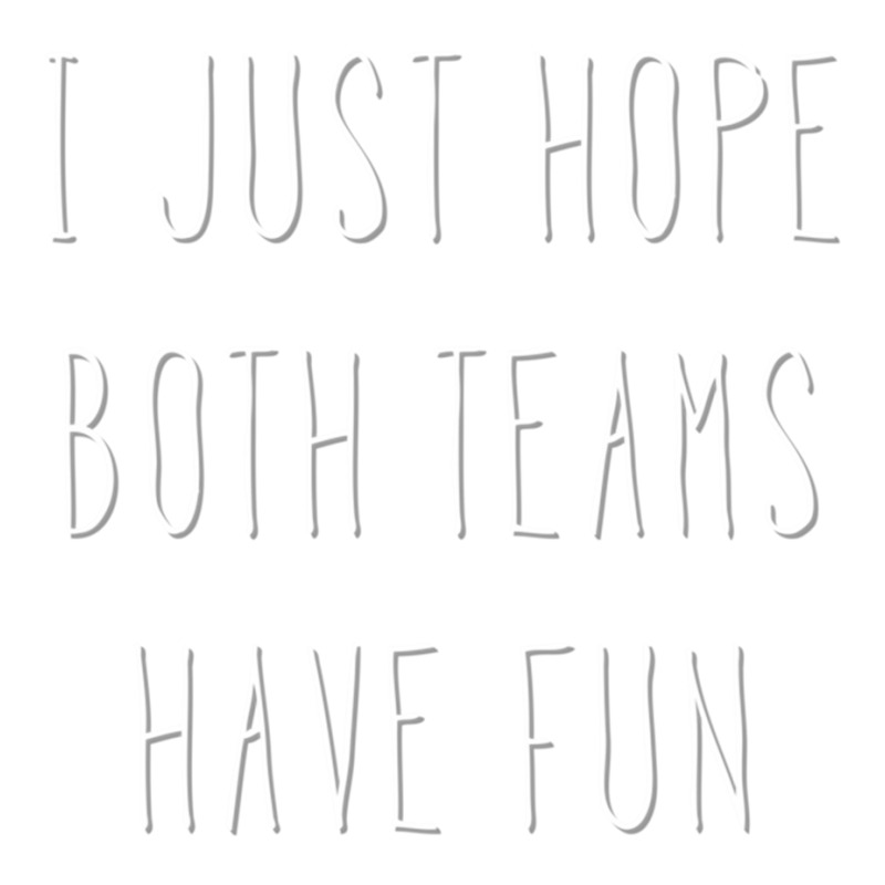I Just Hope Both Teams Have Fun Hand Written Sports Quote Pullover Hoo ...