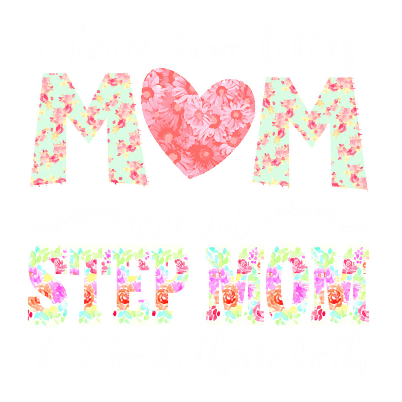 Mom Birthday T Shirt New Mom Design I Have Two Titles Mom And Step Mo ...