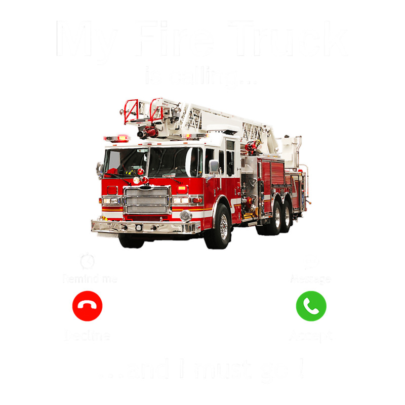 Firefighter Fireman My Fire Truck Is Calling And I Must Go Firefighter ...
