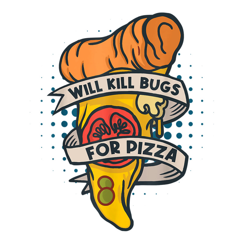 Funny Will Kill Bugs For Pizza Pest Control Worker Pest Take Out Paper ...