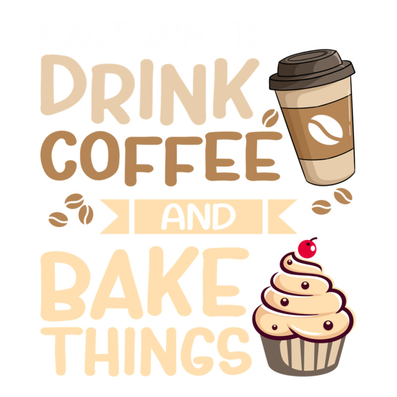 I Just Want To Drink Coffee And Bake Things Funny Baking Long Sleeve ...