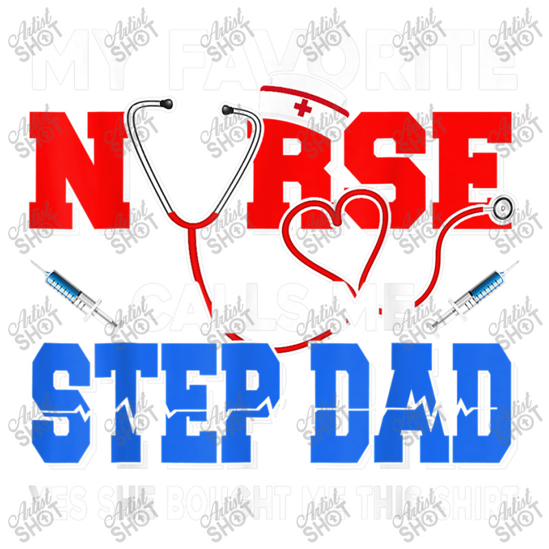 Nurse Funny My Favorite Nurse Calls Me Step Dad Happy Father's Day ...
