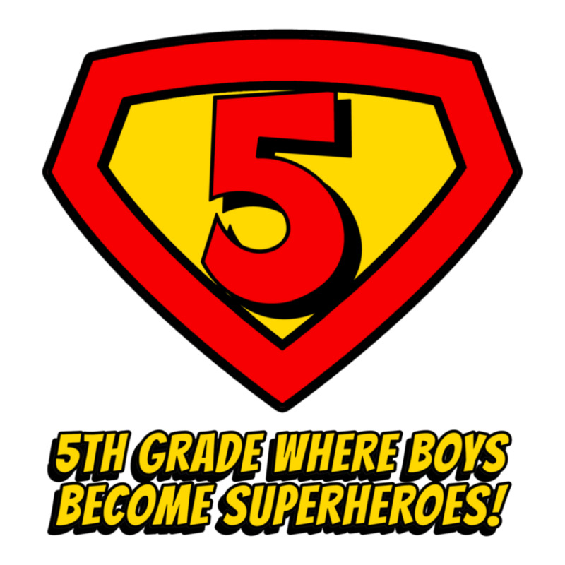 5th Grade Where Boys Become Superheroes-back To School Fifth Grade Boy ...