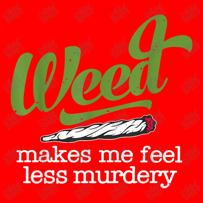 Weed Makes Me Feel Less Murdery Bomber Jacket By Laliwayah - Artistshot
