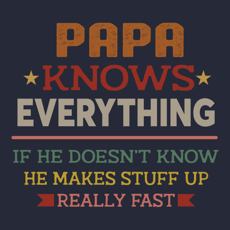Papa Knows Everything If He Doesn't Know He Makes Stuff Up Really Fast ...