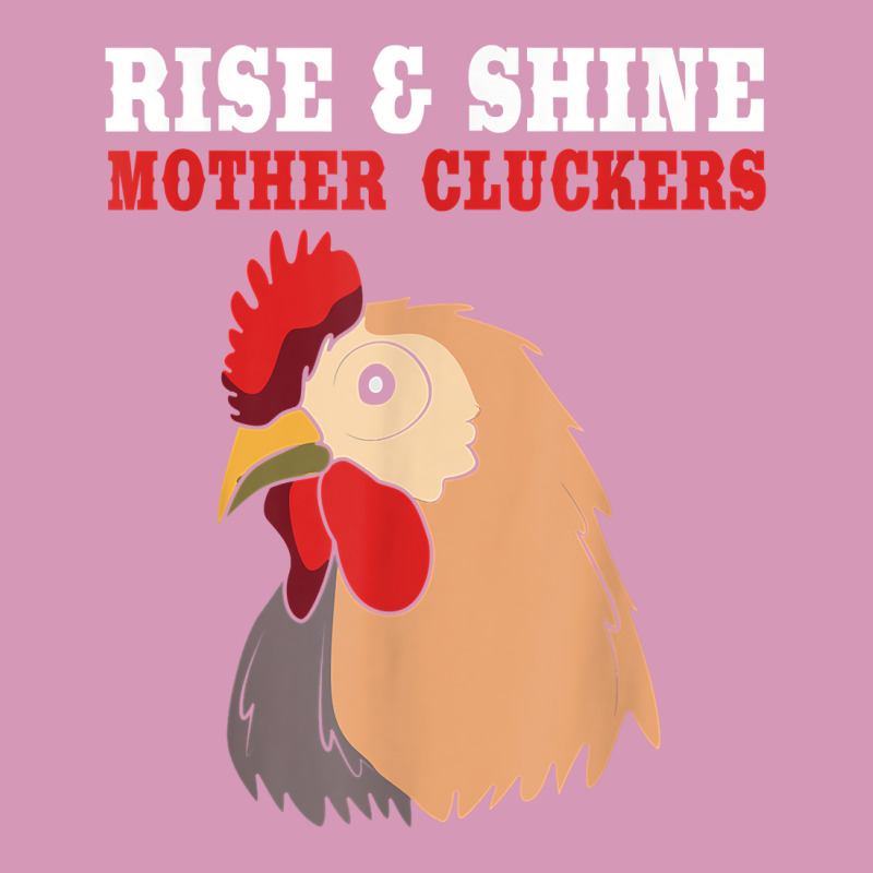 Funny Chicken Joke Rise And Shine Mother Cluckers T Shirt Tie Dyed ...