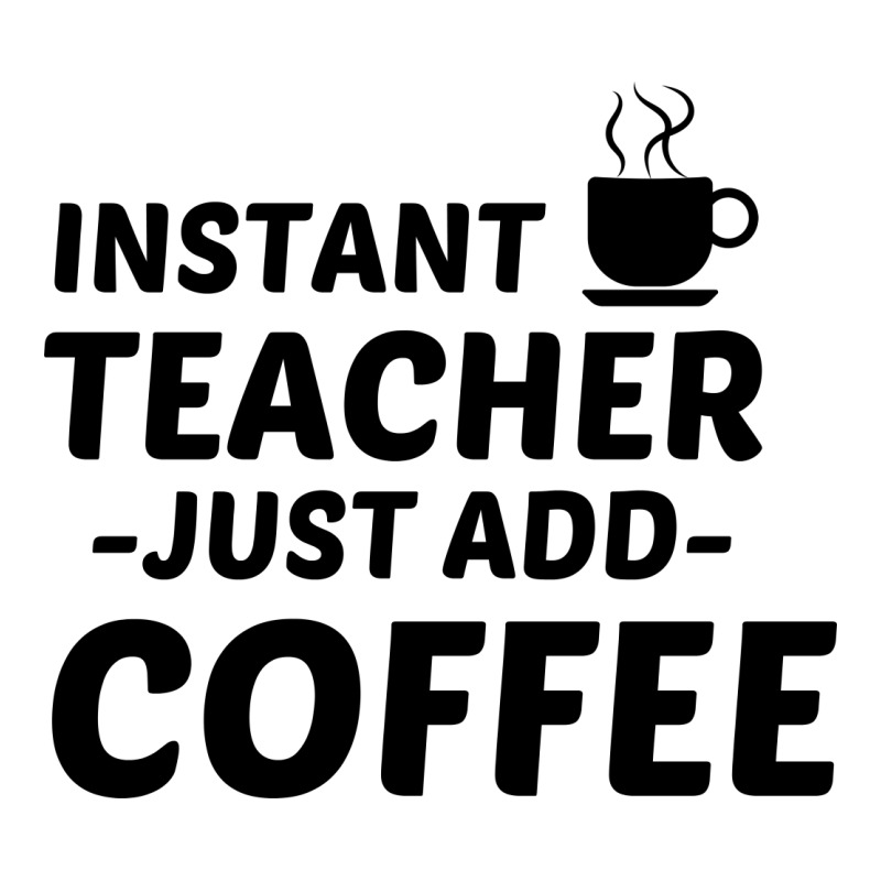 Teacher Instant Just Add Coffee V-neck Tee By Perfect Designers ...