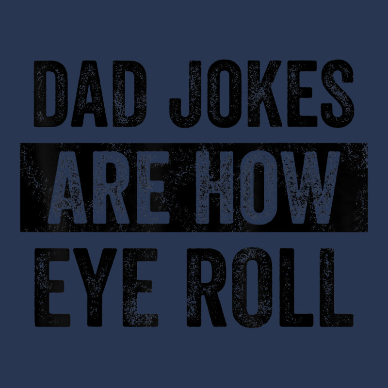 Mens Dad Jokes Are How Eye Roll Funny Dad Gift, Daddy Pun Joke T Shir ...