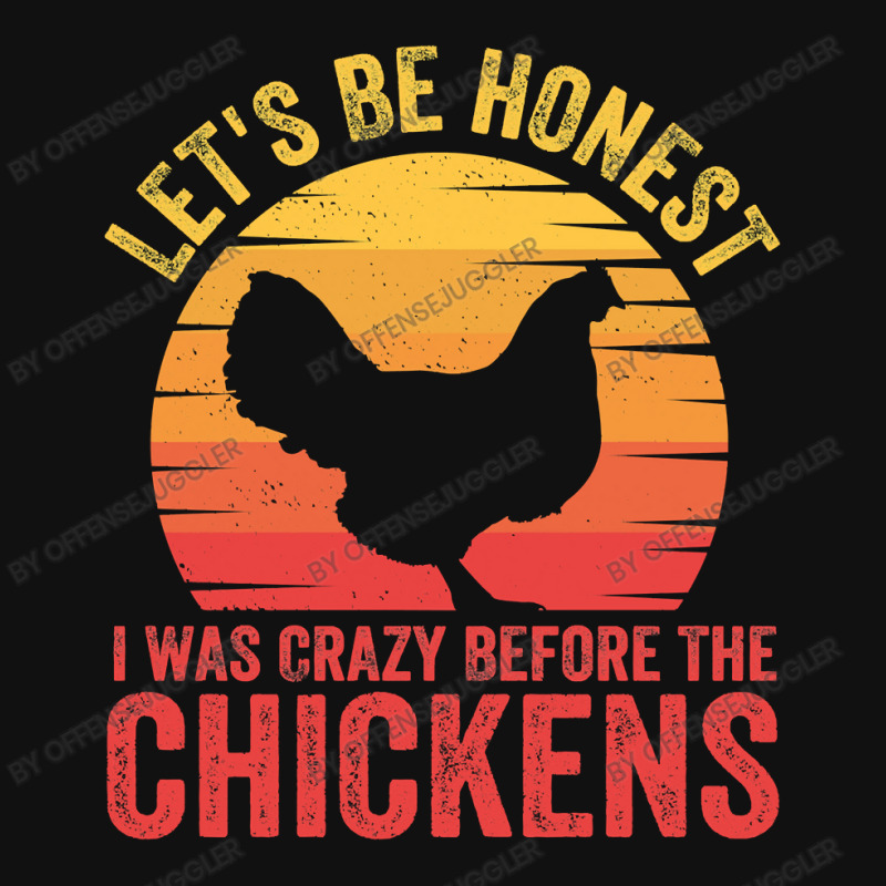 Chicken Chick Lets Be Honest I Was Crazy Before The Chickens 40 Rooste ...