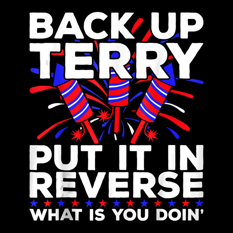 Back Up Terry Put It In Reverse Funny July 4th Firework Meme T Shirt ...
