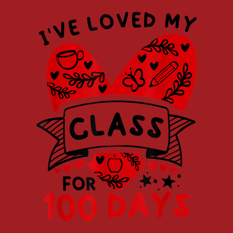 Ive Loved My Class For 100 Days Of School Teacher 100th Day T Shirt