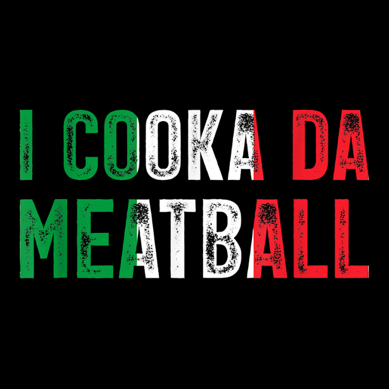 I Cooka Da Meatball Meme Funny Italian Slang Joke Saying T Shirt Fanny ...