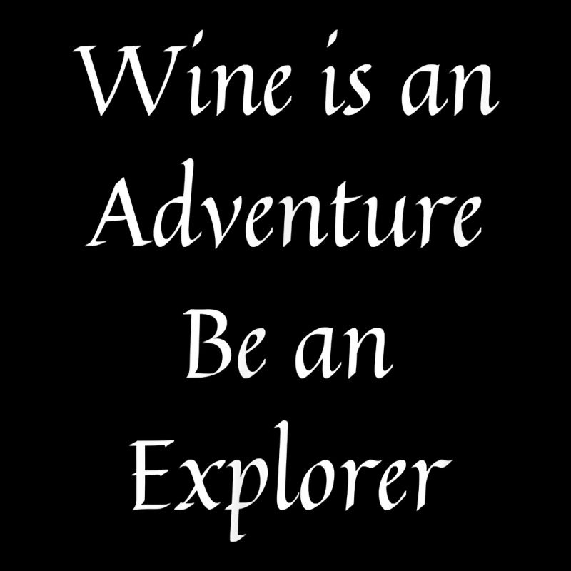 Wine Is An Adventure Explore By Wine Tasting For Wine Lovers T Shirt ...