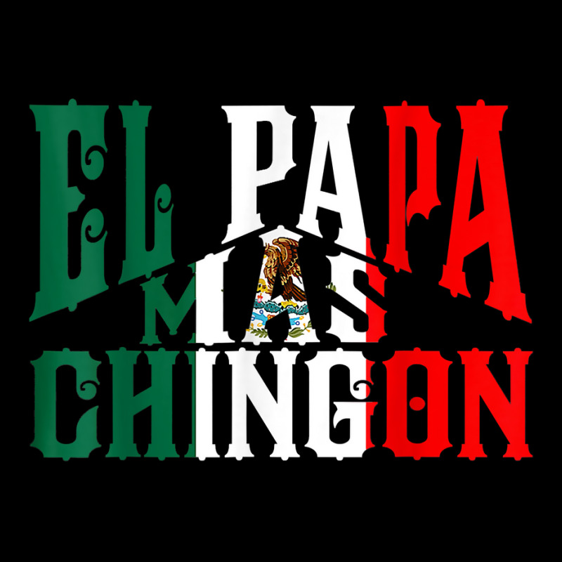 Mens El Papa Mas Chingon Funny Best Mexican Dad T Shirt Weekender Totes ...