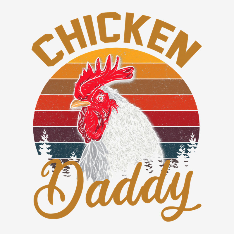 Chicken Chick Mens Chicken Daddy Vintage Chicken Dad Farmer Poultry Fa ...