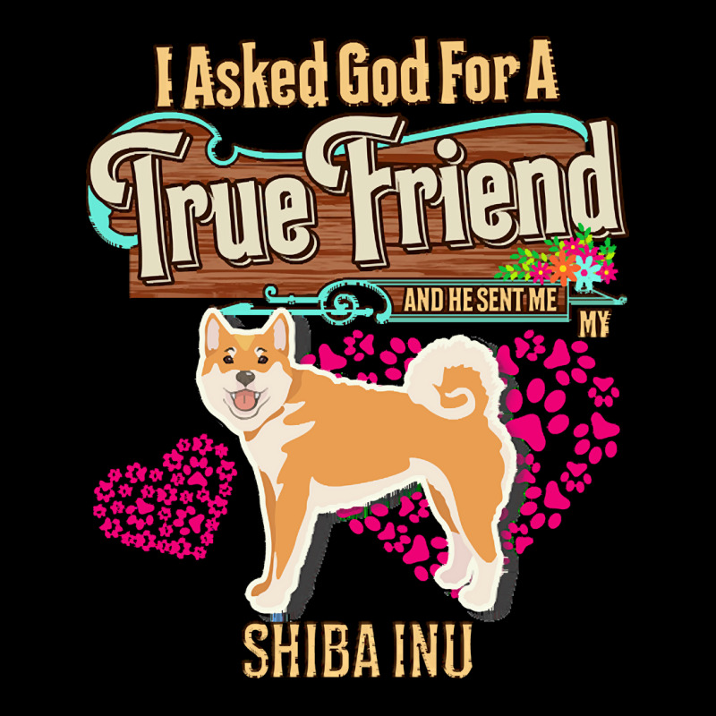 Shiba Inu T Shirt Shiba Inu Gifts I Asked God For A Friend And He S ...