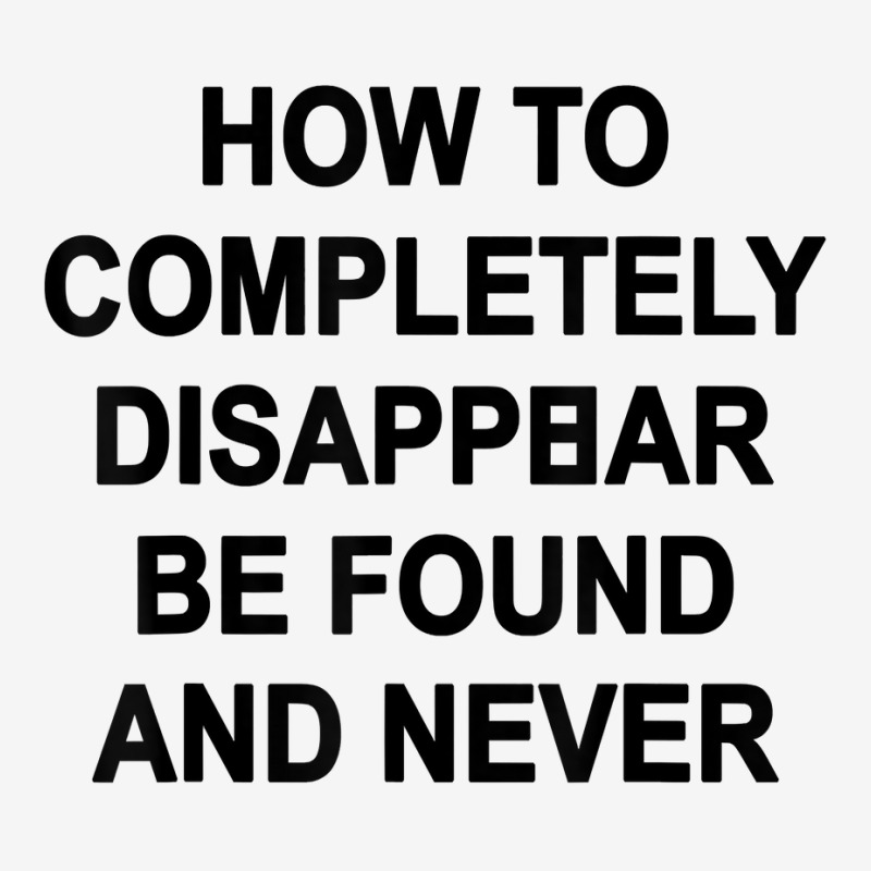 How To Completely Disappear Be Found And Never T Shirt Socks By ...
