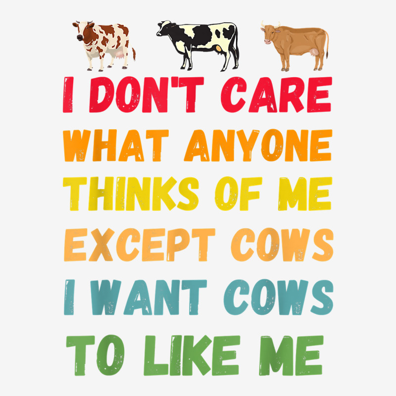 I Want Cows To Like Me Funny Cow Saying For Cow Lovers T Shirt ...